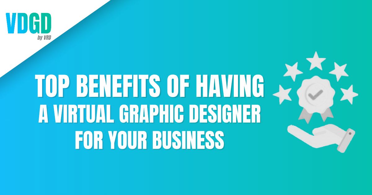 Top Benefits of Having a Virtual Graphic Designer for Your Business - VDGD